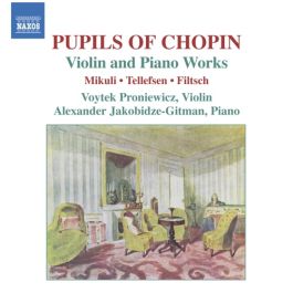 Pupils of Chopin - Violin and Piano Works - Karol Mikuli, Thomas Dyke ...